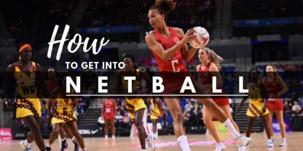 How to Get Into Netball – [Complete Professional Guides]